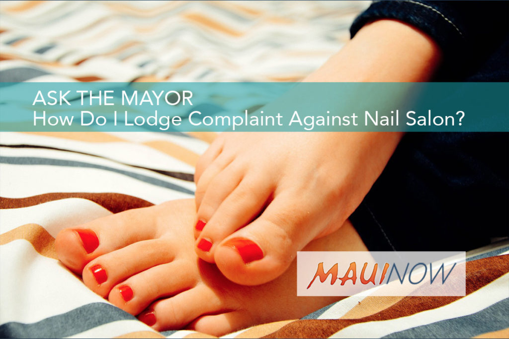 Ask the Mayor: How Do I Lodge Complaint Against Nail Salon? : Maui Now