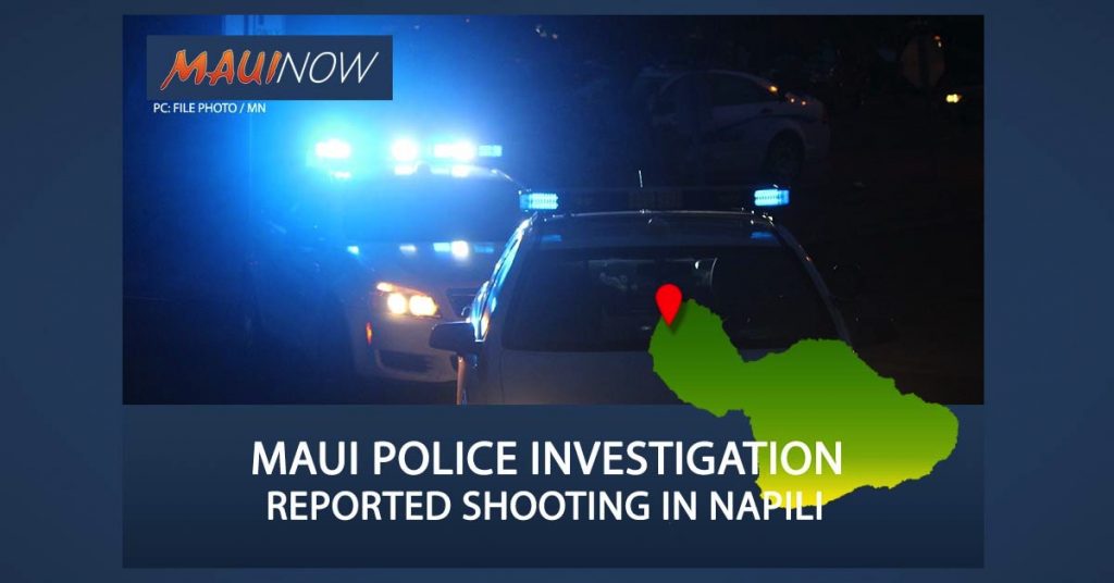 Maui Police Investigate Reported Shooting in Nāpili : Maui Now