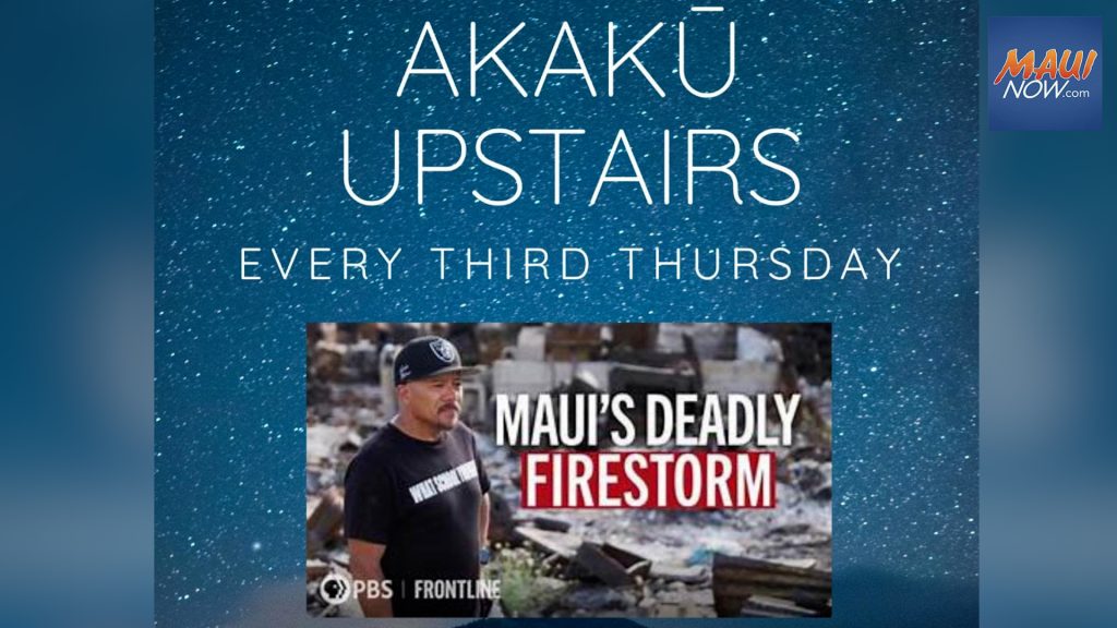 Akakū Upstairs: ‘Maui’s Deadly Firestorm’ screening, Sept. 18, 2025 ...